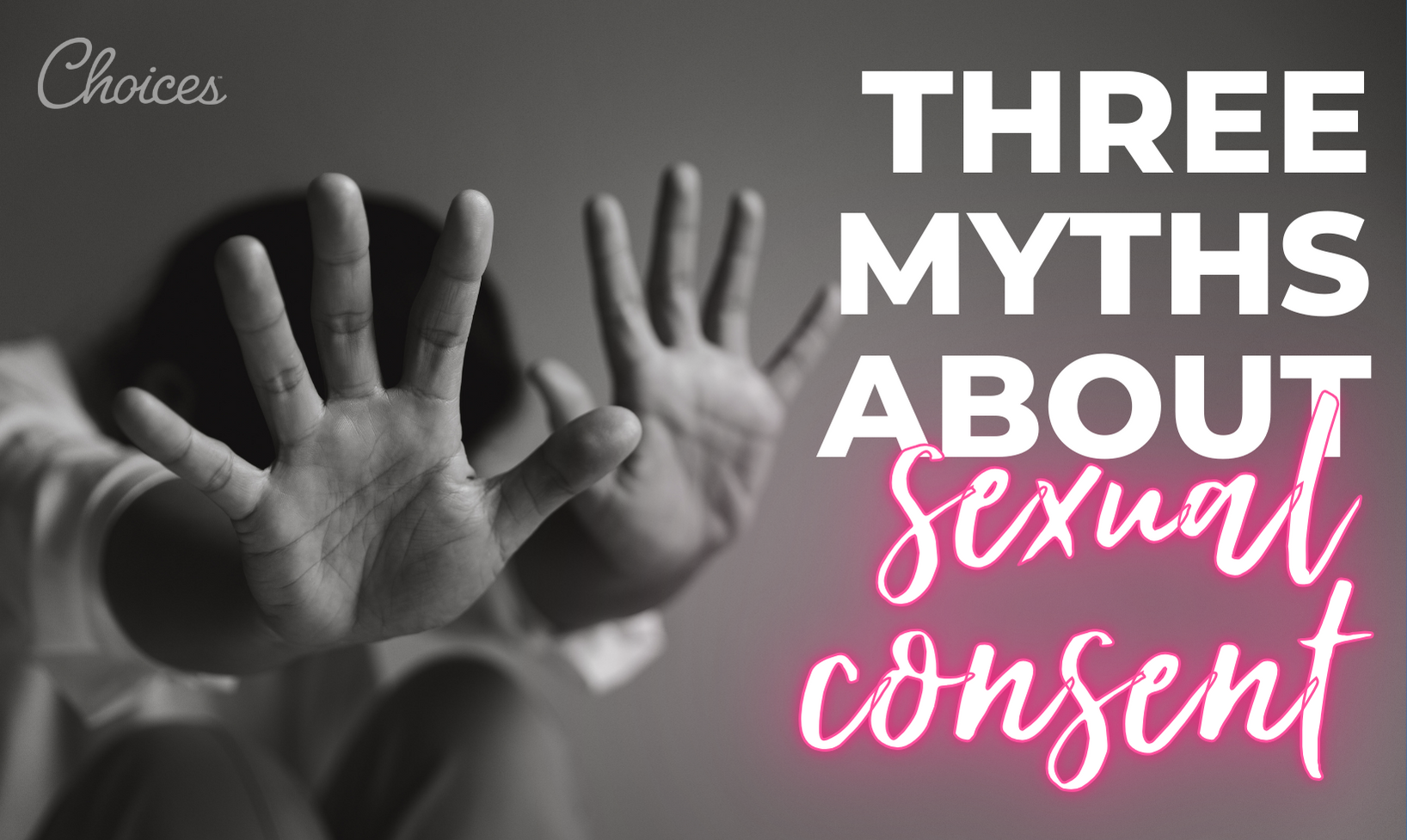 3 Myths About Sexual Consent - Choices Pregnancy Centers